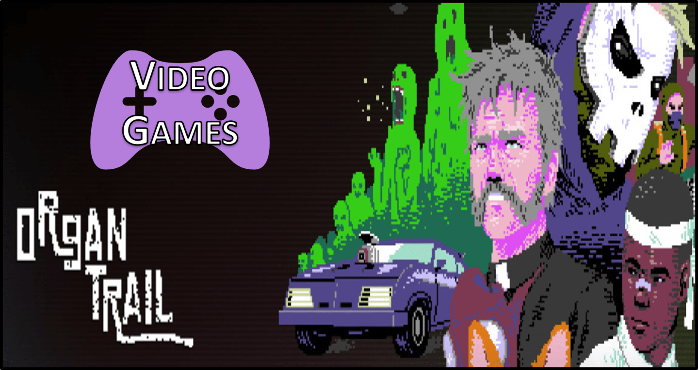 Quirky Video Game Review: Organ Trail